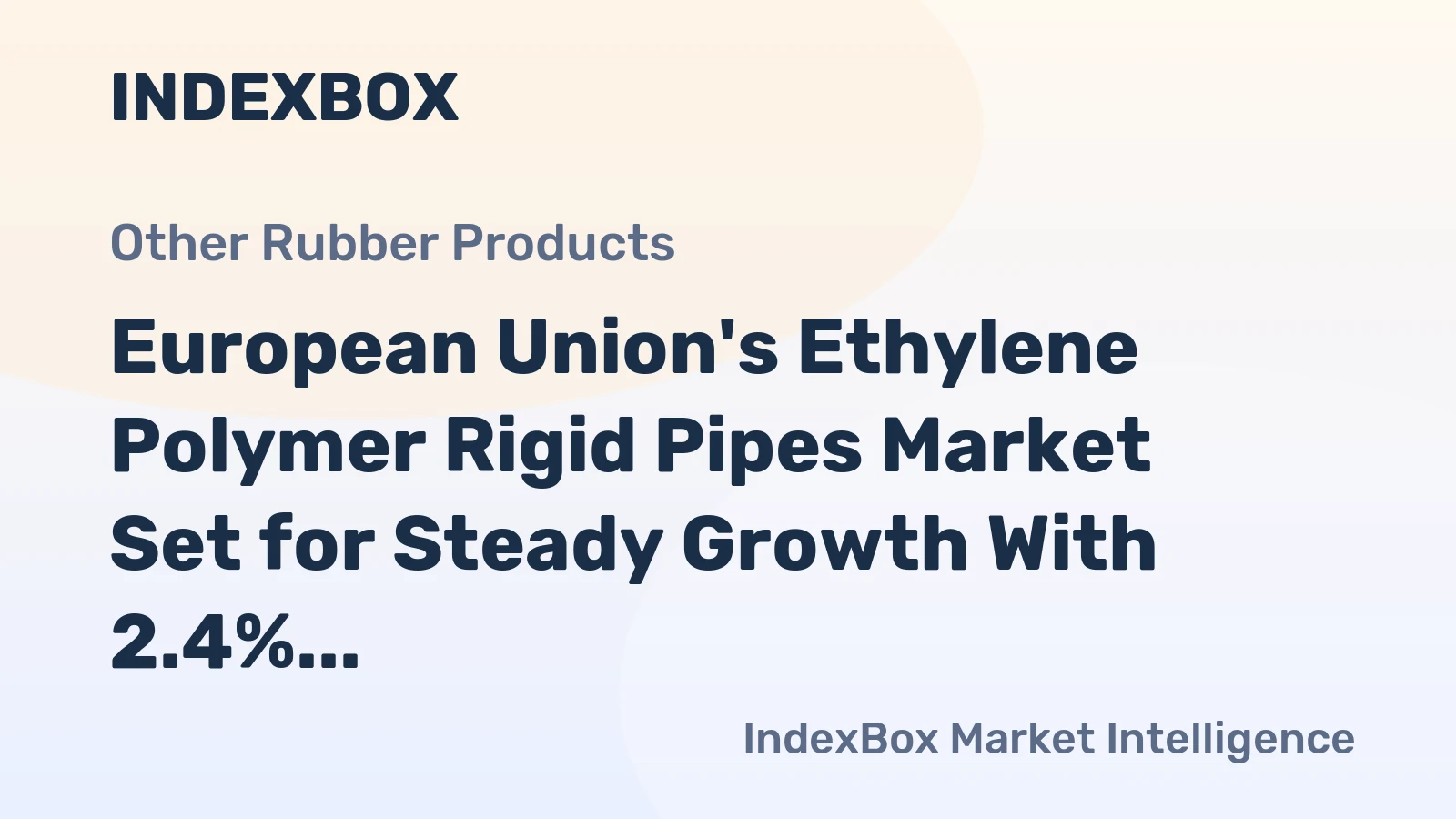 European Union's Ethylene Polymer Rigid Pipes Market Set for Steady Growth With 2.4% CAGR in Value
