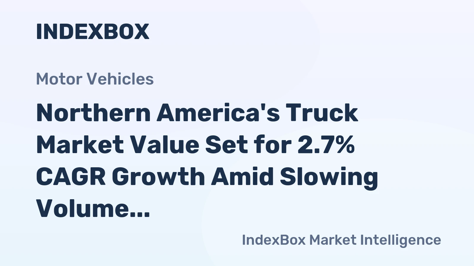 Northern America's Truck Market Value Set for 2.7% CAGR Growth Amid Slowing Volume Expansion