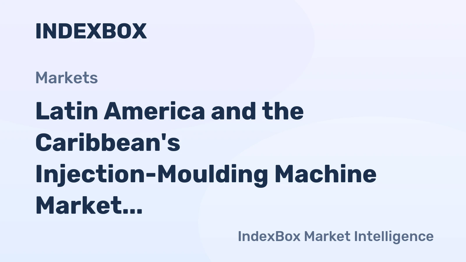 Latin America and the Caribbean's Injection-Moulding Machine Market Set to Reach 88K Units Valued at $3.2B