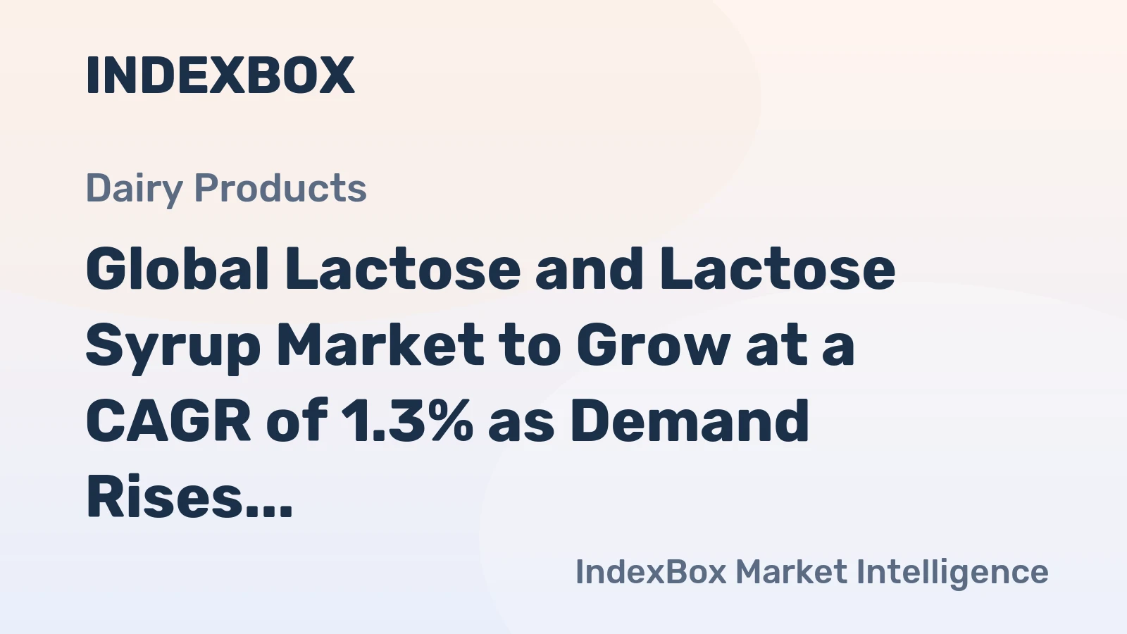 Global Lactose and Lactose Syrup Market to Grow at a CAGR of 1.3% as Demand Rises