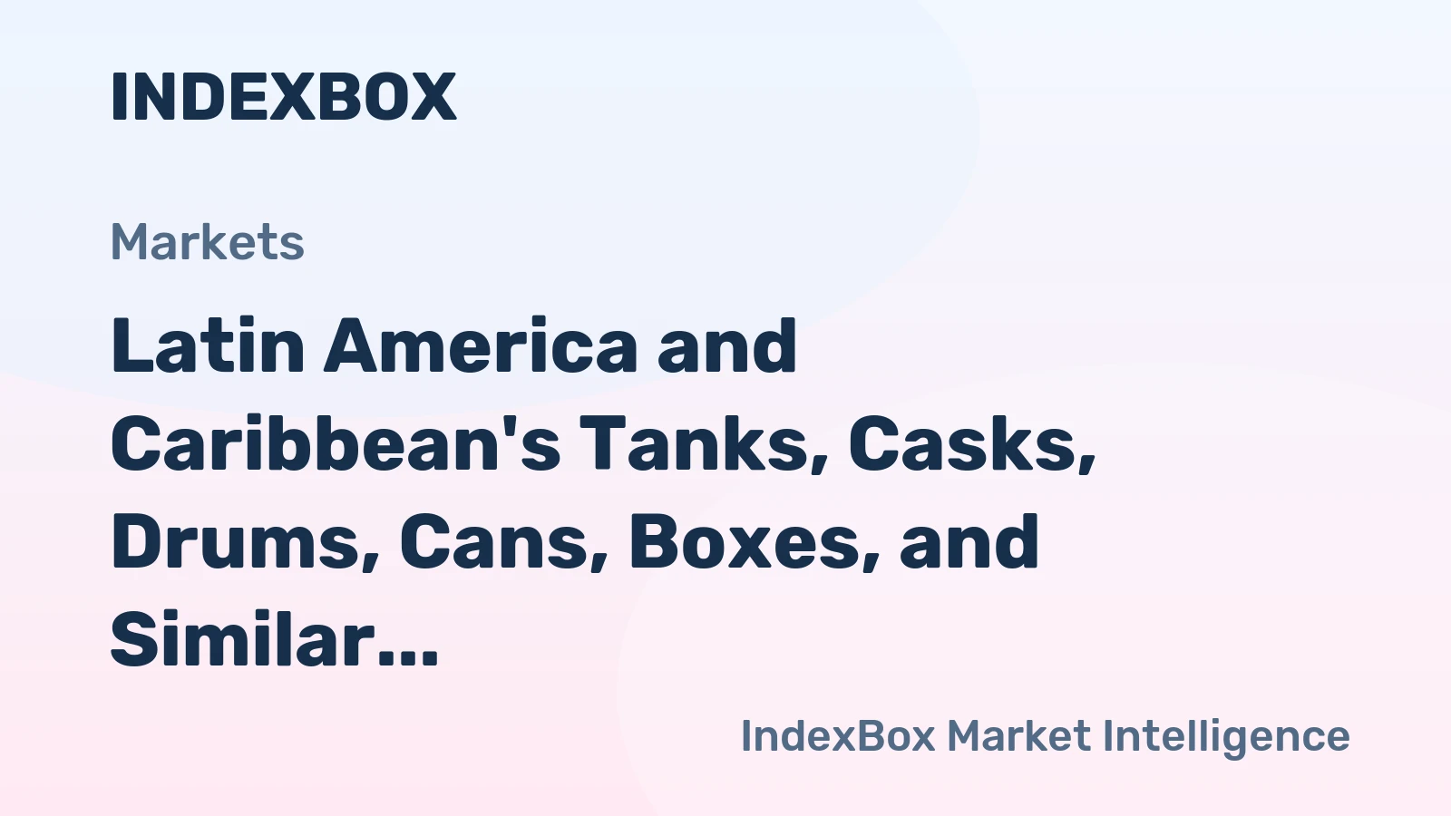Latin America and Caribbean's Tanks, Casks, Drums, Cans, Boxes, and Similar Containers Market to Experience +2.5% CAGR Growth from 2024 to 2035