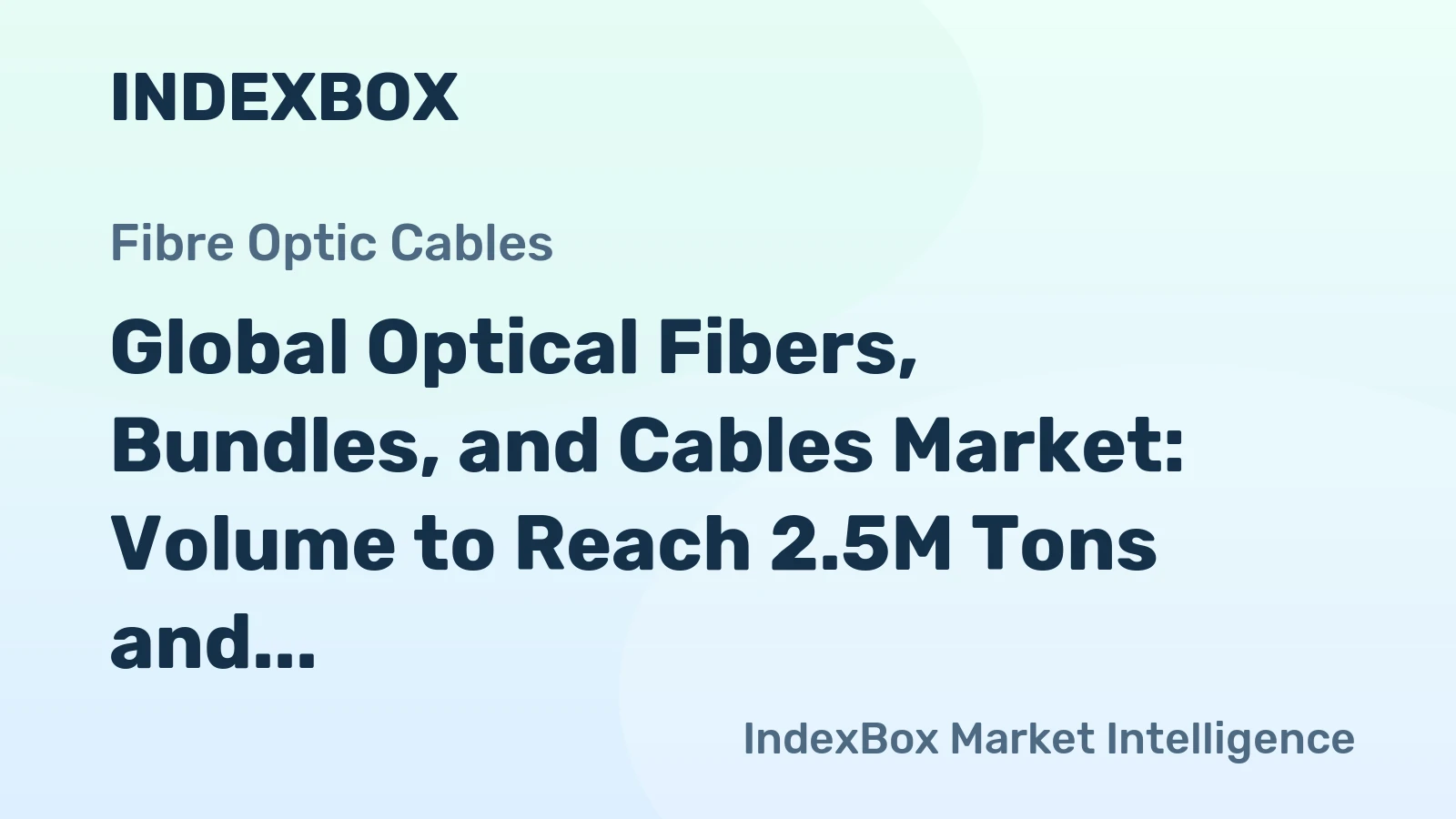 Global Optical Fibers, Bundles, and Cables Market: Volume to Reach 2.5M Tons and Value to Hit $94.1B by 2030
