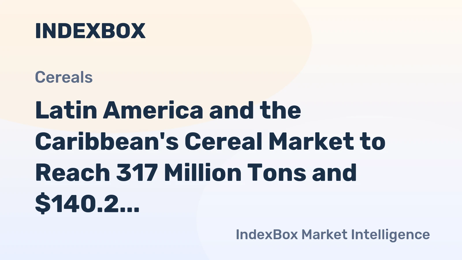 Latin America and the Caribbean's Cereal Market to Reach 317 Million Tons and $140.2 Billion by 2035