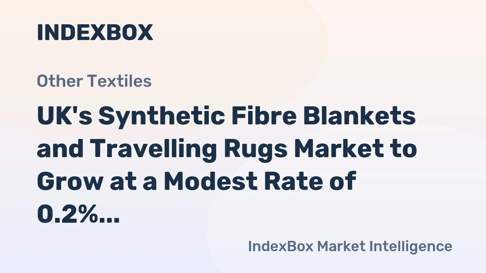 UK's Synthetic Fibre Blankets and Travelling Rugs Market to Grow at a Modest Rate of 0.2% CAGR Until 2035