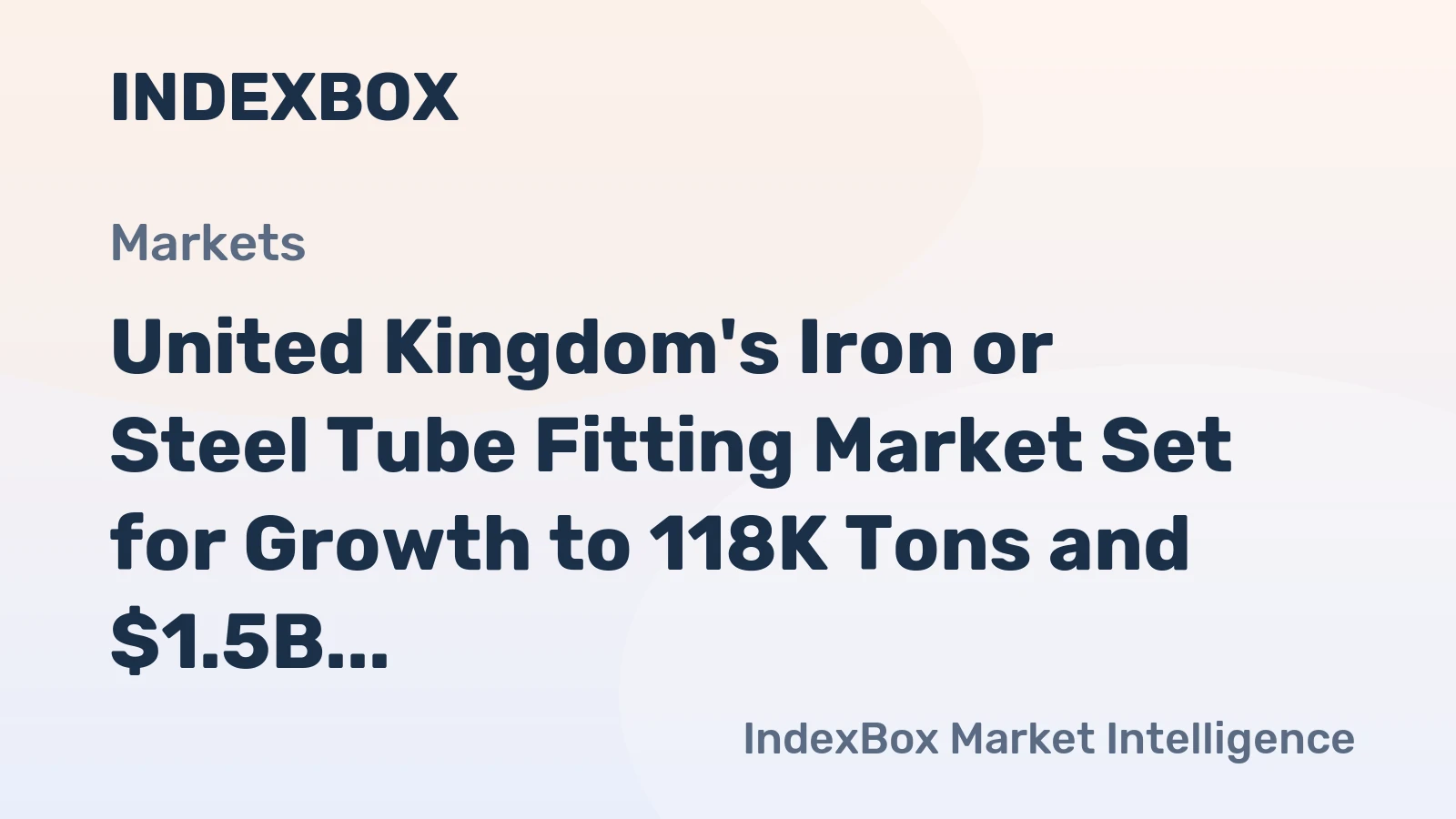 United Kingdom's Iron or Steel Tube Fitting Market Set for Growth to 118K Tons and $1.5B Value