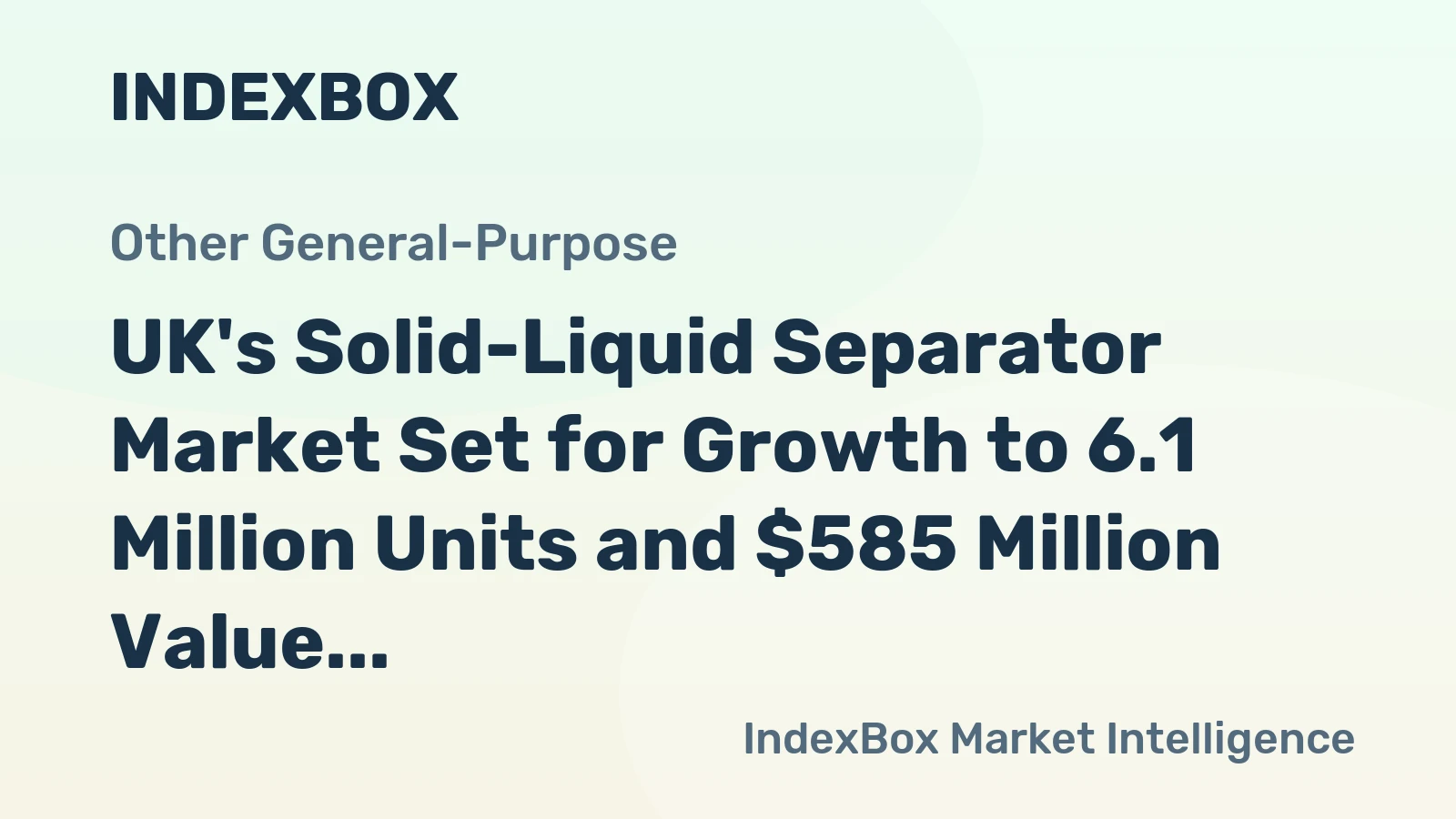 UK's Solid-Liquid Separator Market Set for Growth to 6.1 Million Units and $585 Million Value