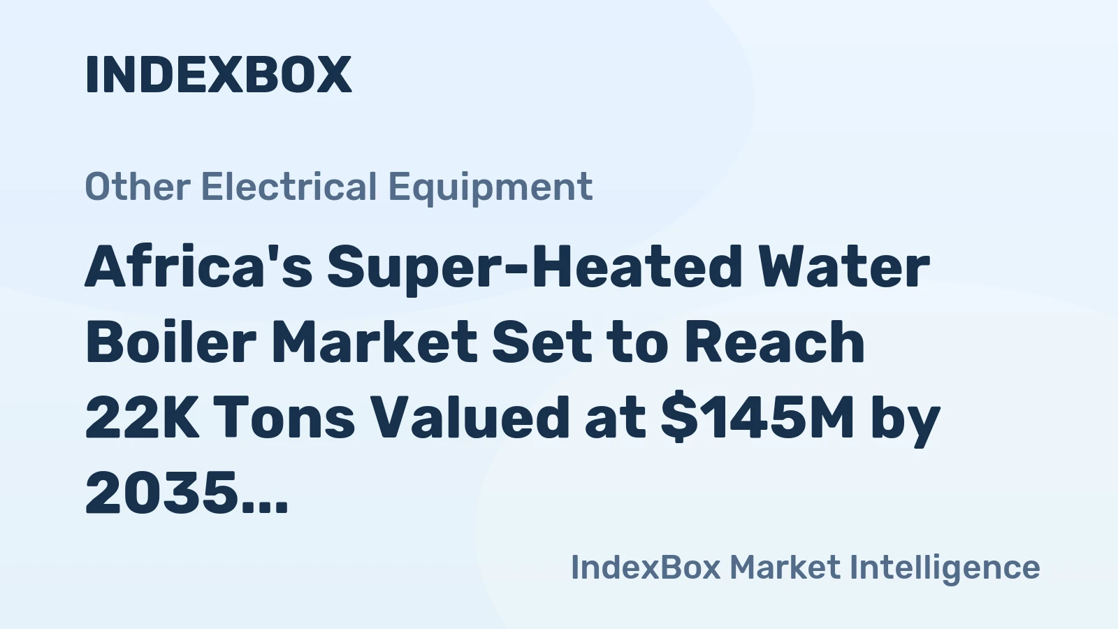 Africa's Super-Heated Water Boiler Market Set to Reach 22K Tons Valued at $145M by 2035