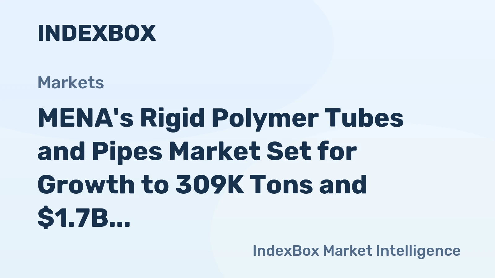 MENA's Rigid Polymer Tubes and Pipes Market Set for Growth to 309K Tons and $1.7B Value