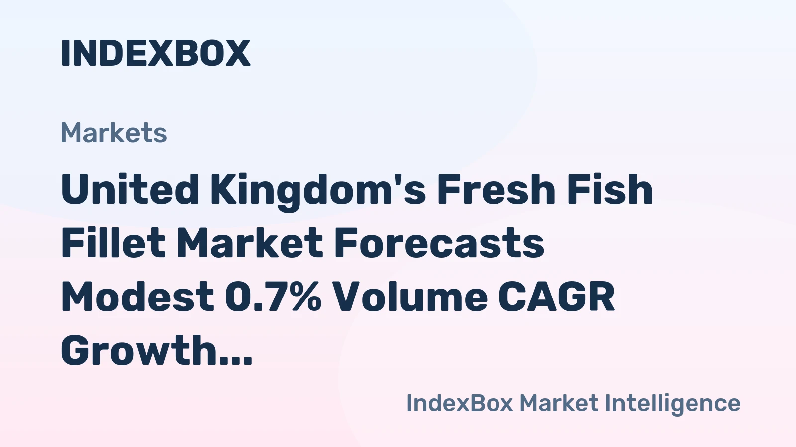 United Kingdom's Fresh Fish Fillet Market Forecasts Modest 0.7% Volume CAGR Growth Through 2035