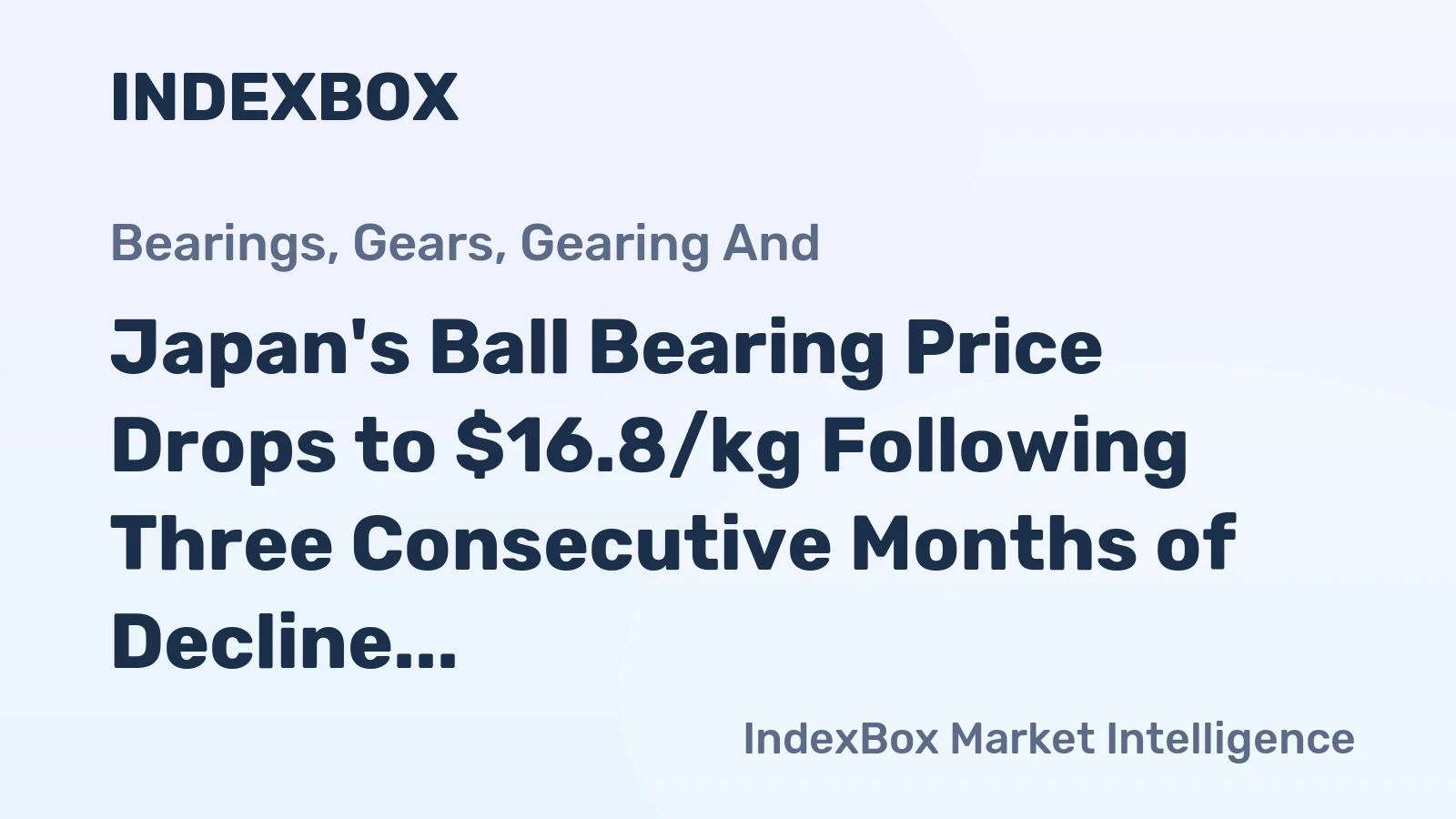 Japan's Ball Bearing Price Drops to $16.8/kg Following Three Consecutive Months of Decline