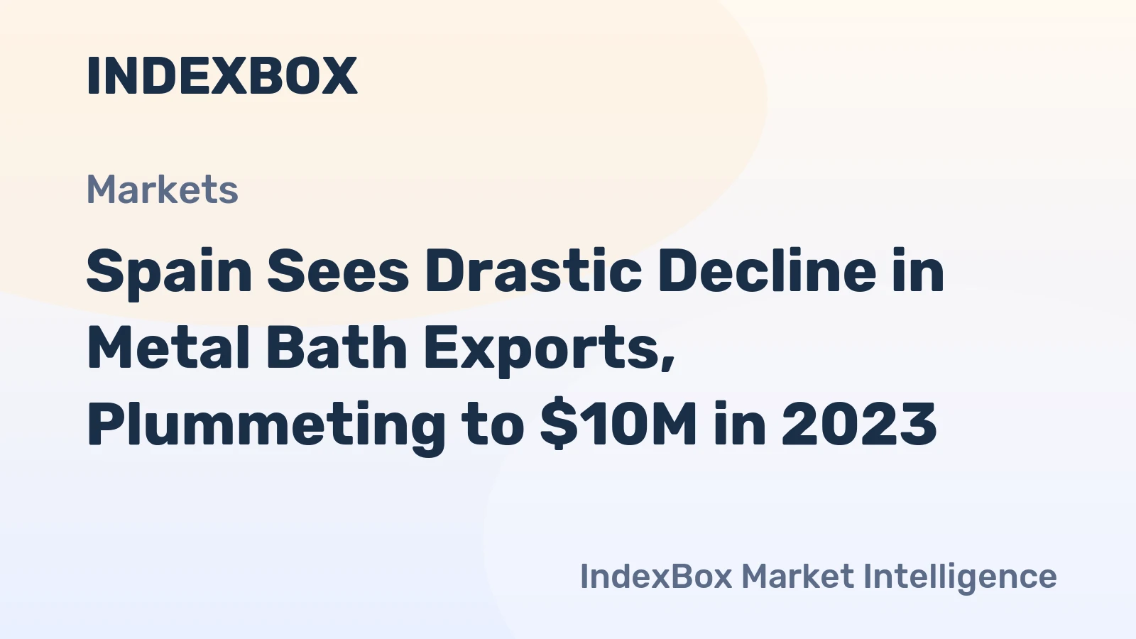 Spain Sees Drastic Decline in Metal Bath Exports, Plummeting to $10M in 2023