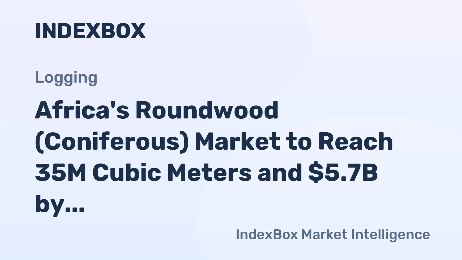 Africa's Roundwood (Coniferous) Market to Reach 35M Cubic Meters and $5.7B by 2035