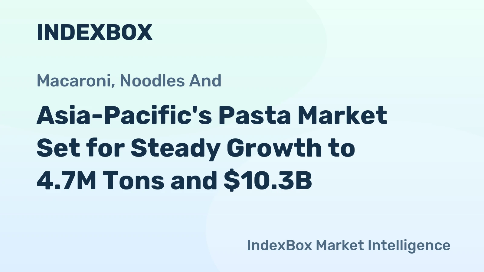 Asia-Pacific's Pasta Market Set for Steady Growth to 4.7M Tons and $10.3B