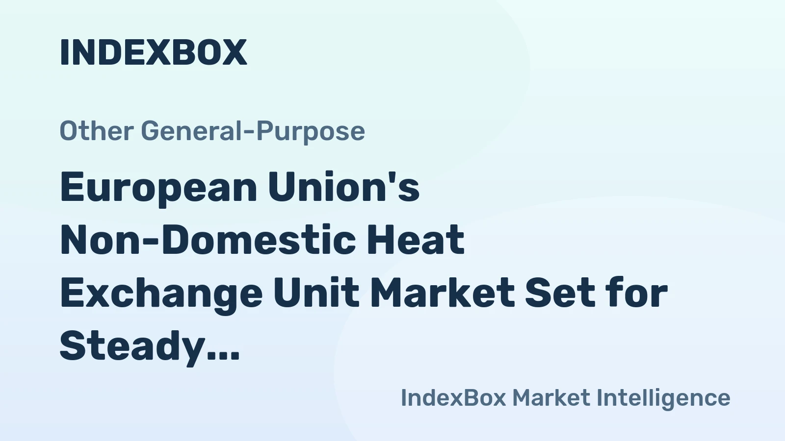 European Union's Non-Domestic Heat Exchange Unit Market Set for Steady Growth With a 0.7% Volume CAGR Through 2035
