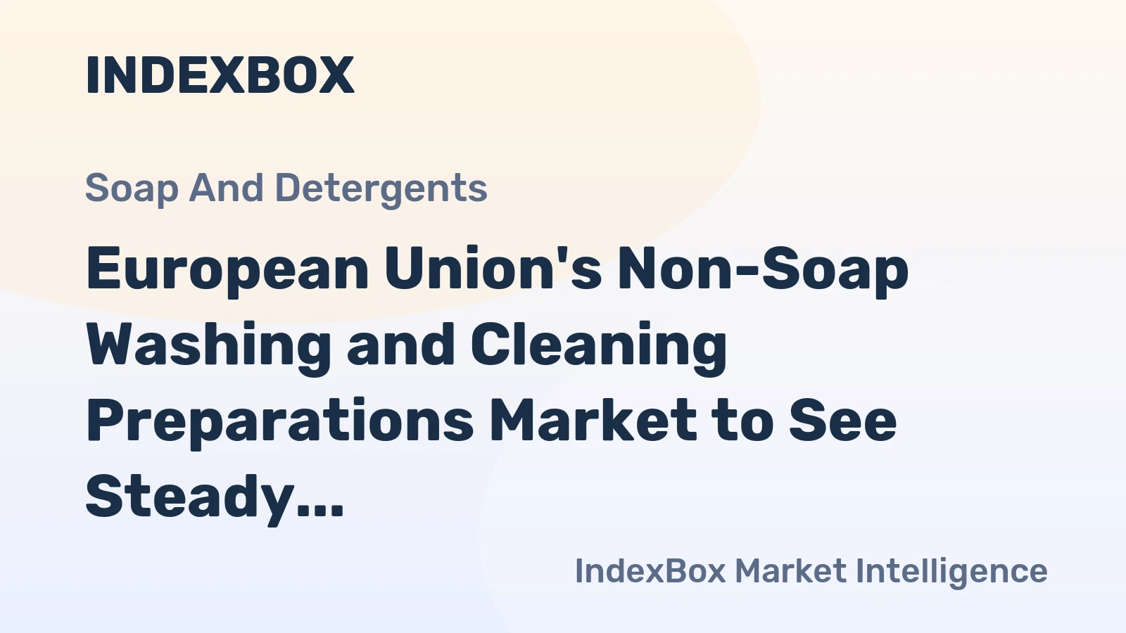 European Union's Non-Soap Washing and Cleaning Preparations Market to See Steady Growth with +0.9% CAGR