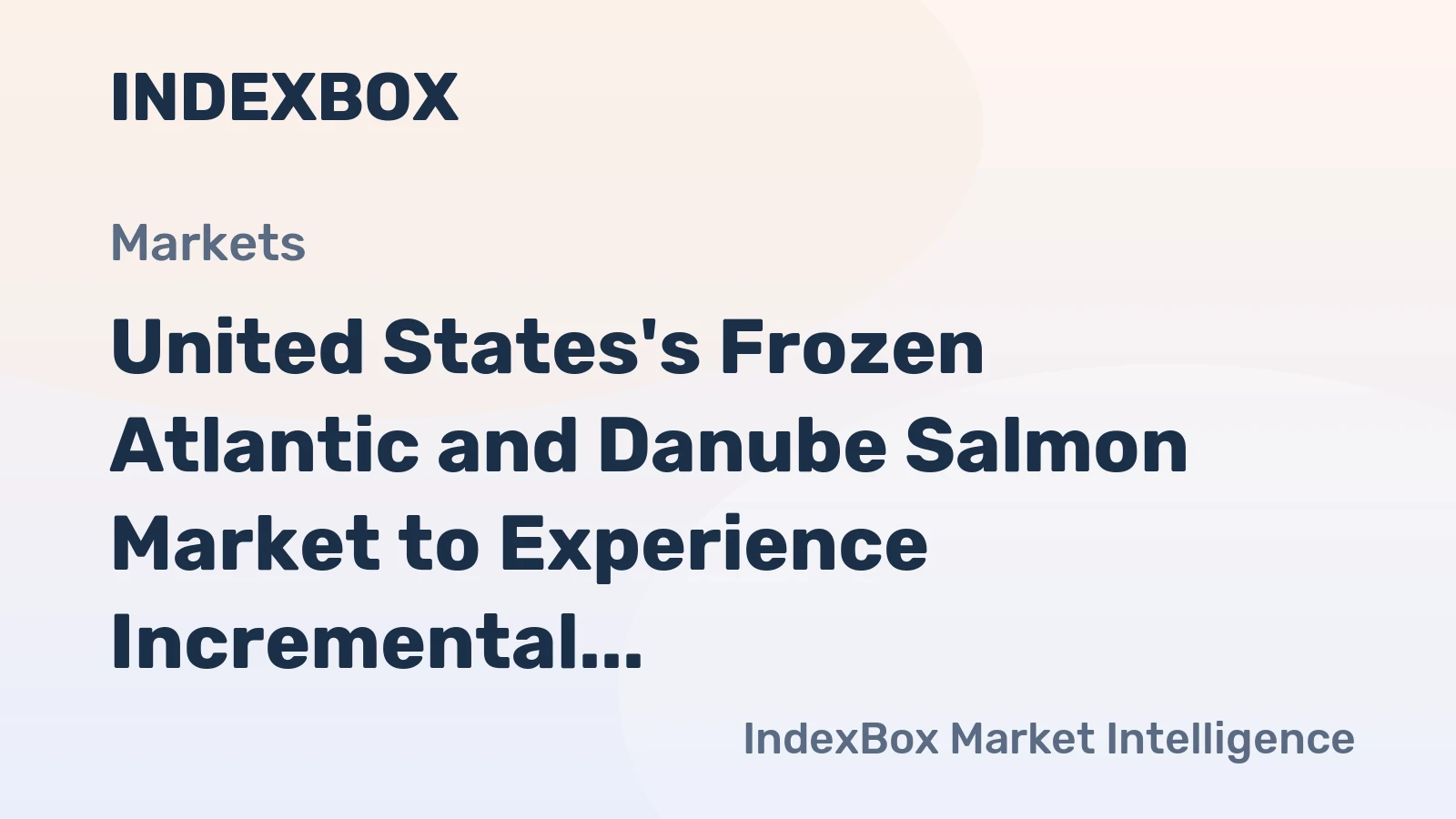 United States's Frozen Atlantic and Danube Salmon Market to Experience Incremental Growth in Volume and Value Over the Next Decade