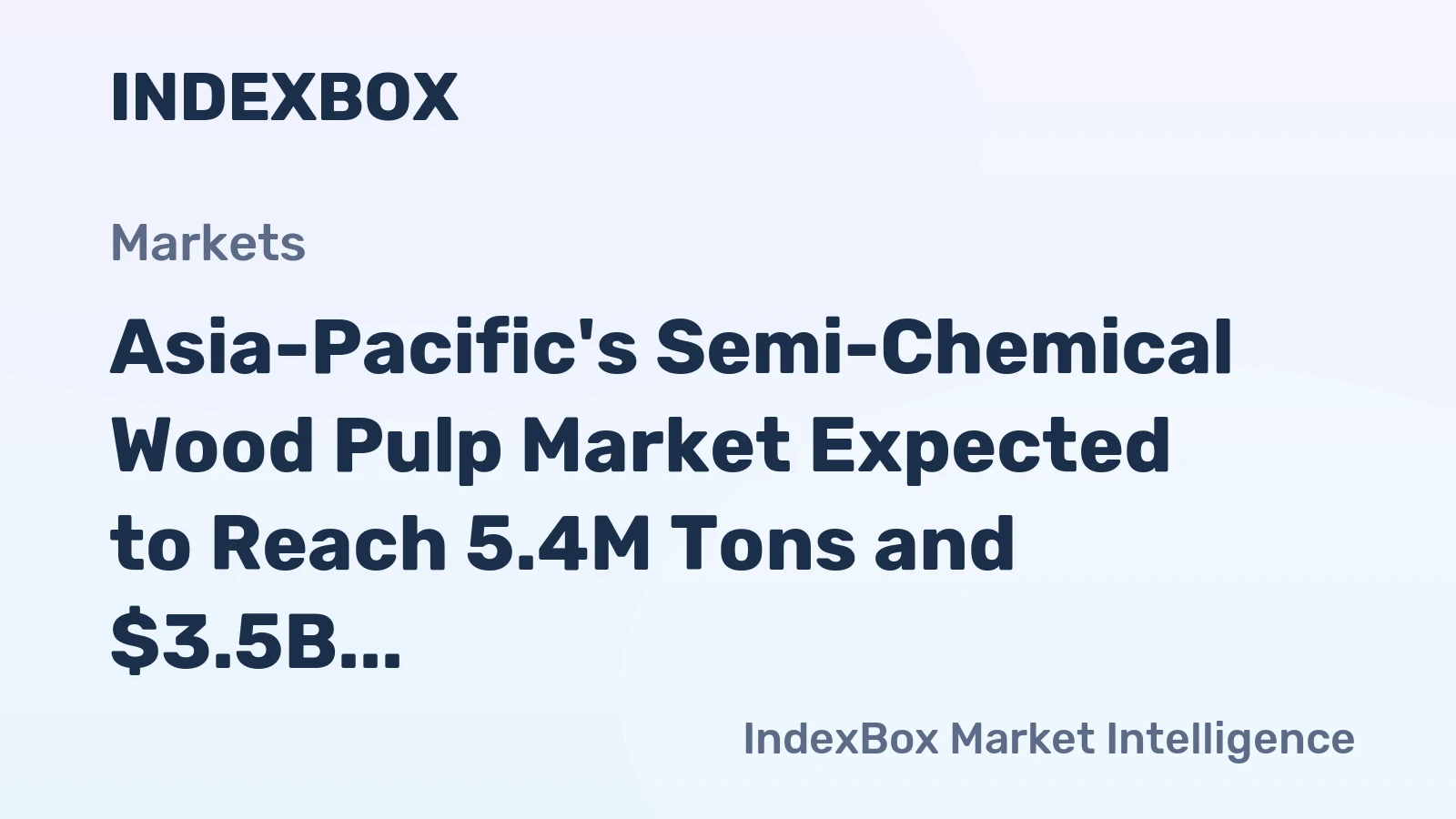 Asia-Pacific's Semi-Chemical Wood Pulp Market Expected to Reach 5.4M Tons and $3.5B by 2035