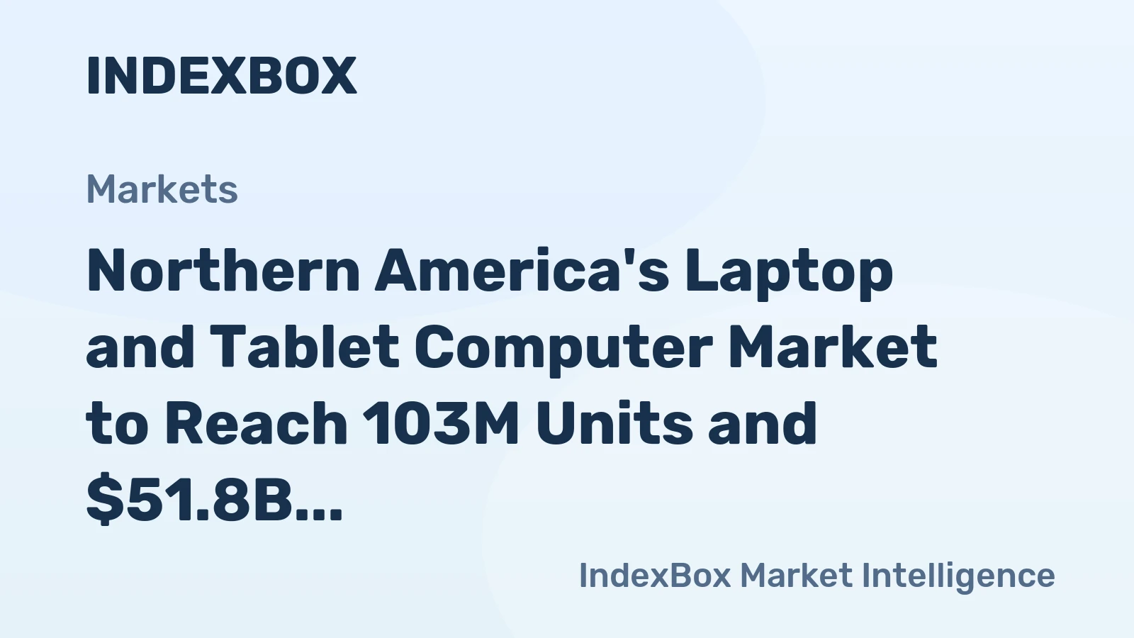 Northern America's Laptop and Tablet Computer Market to Reach 103M Units and $51.8B by 2035