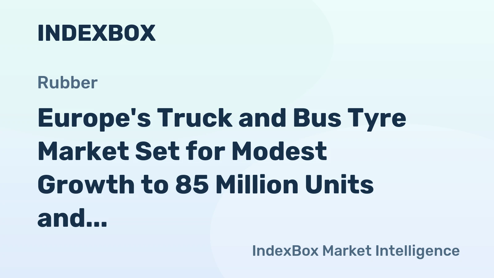Europe's Truck and Bus Tyre Market Set for Modest Growth to 85 Million Units and $16.3 Billion by 2035