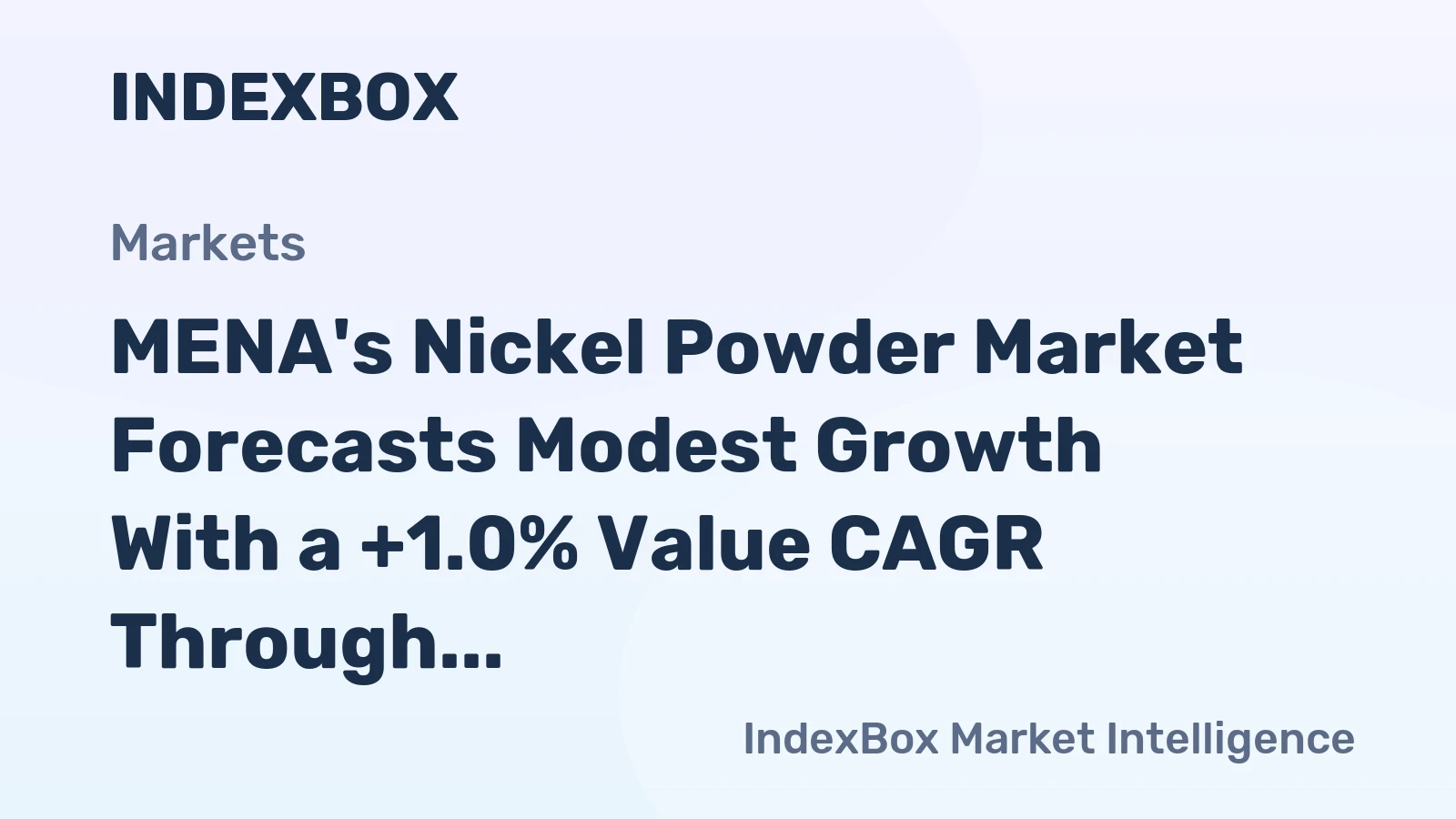 MENA's Nickel Powder Market Forecasts Modest Growth With a +1.0% Value CAGR Through 2035