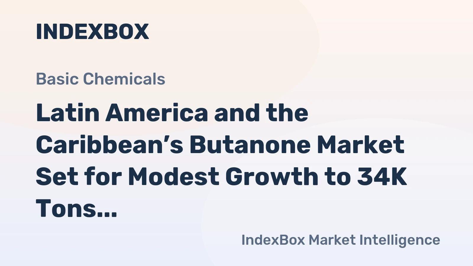 Latin America and the Caribbean’s Butanone Market Set for Modest Growth to 34K Tons and $79M