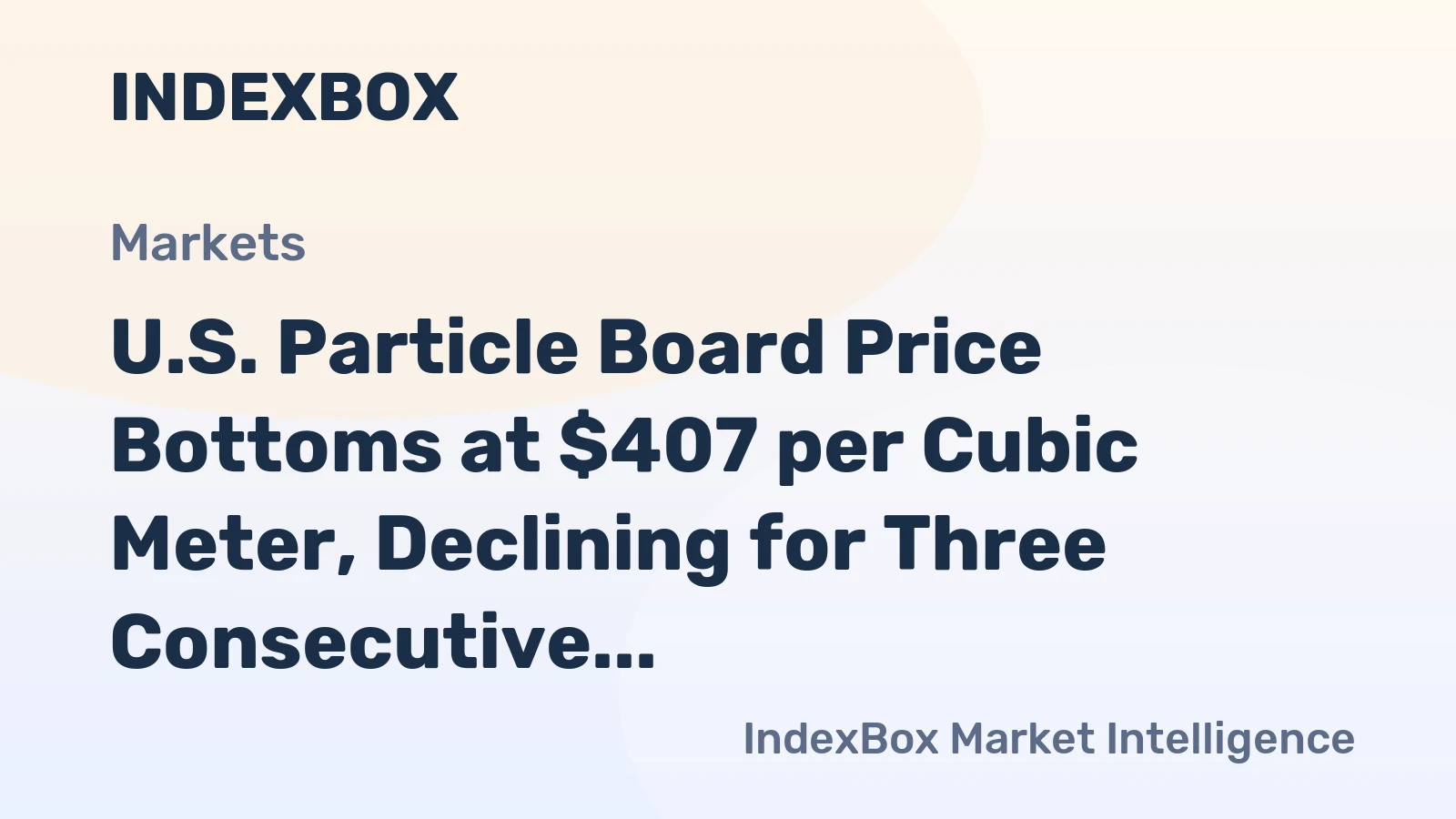 U.S. Particle Board Price Bottoms at $407 per Cubic Meter, Declining for Three Consecutive Months