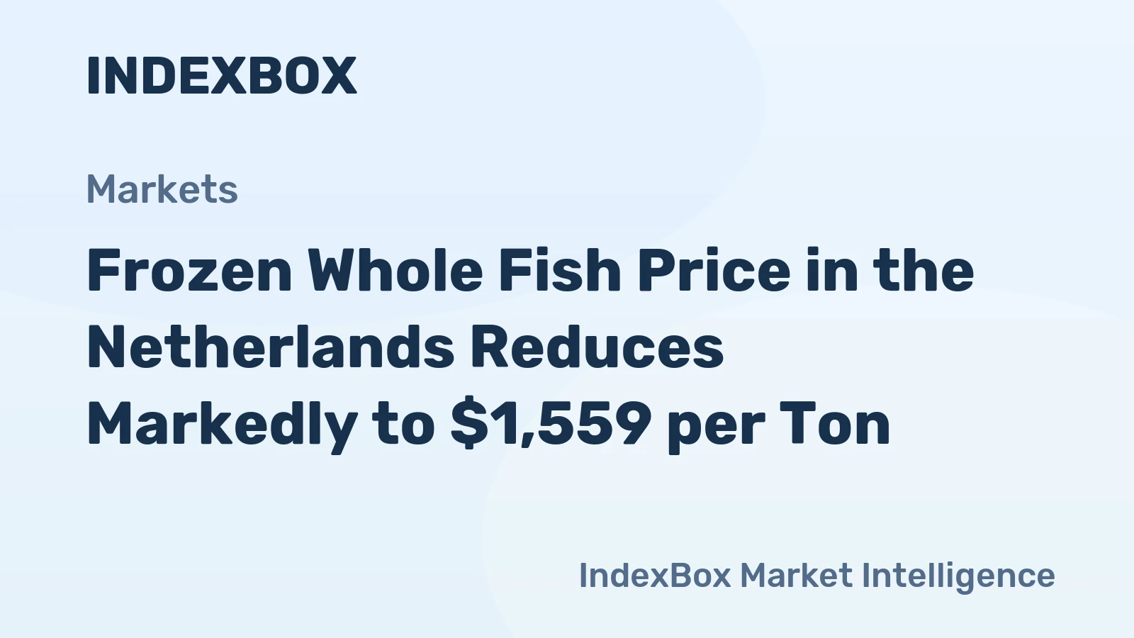 Frozen Whole Fish Price in the Netherlands Reduces Markedly to $1,559 per Ton