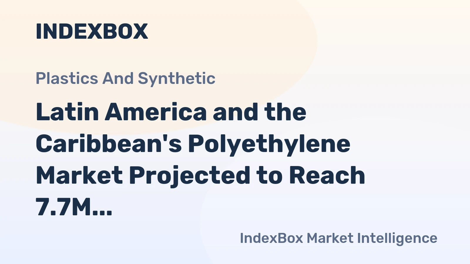 Latin America and the Caribbean's Polyethylene Market Projected to Reach 7.7M Tons and $11.4B by 2035