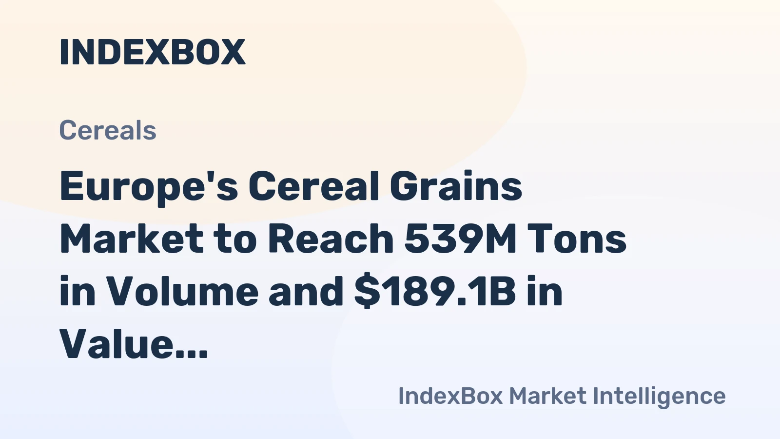 Europe's Cereal Grains Market to Reach 539M Tons in Volume and $189.1B in Value by 2035