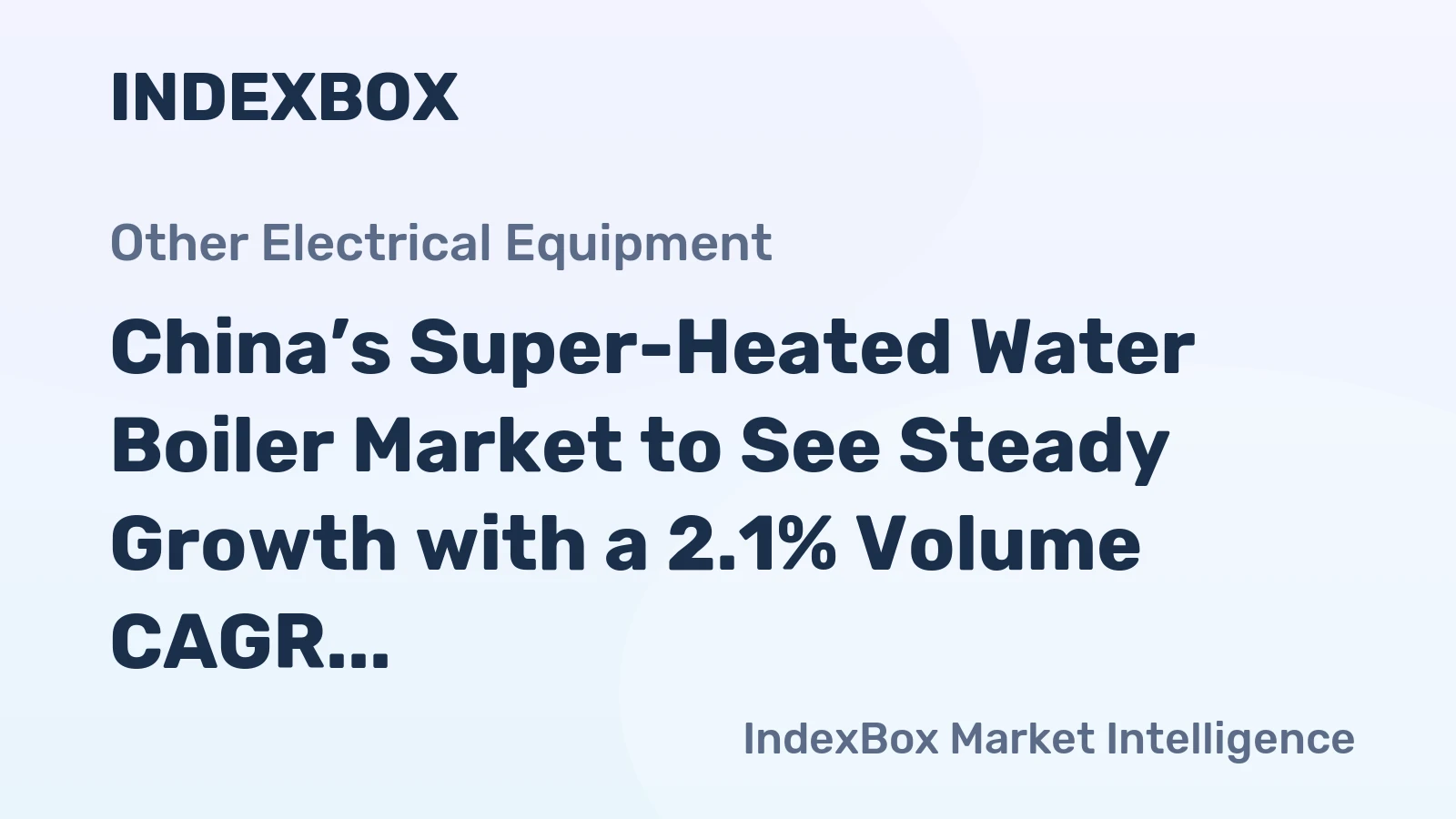 China’s Super-Heated Water Boiler Market to See Steady Growth with a 2.1% Volume CAGR
