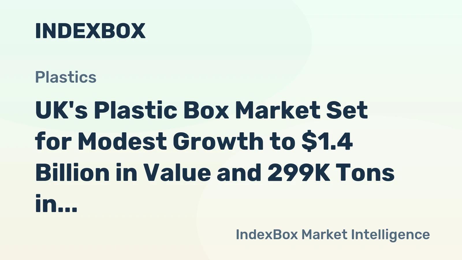 UK's Plastic Box Market Set for Modest Growth to $1.4 Billion in Value and 299K Tons in Volume