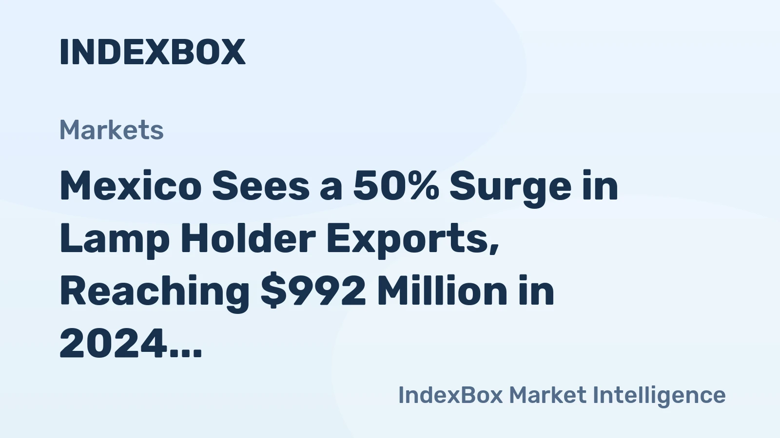 Mexico Sees a 50% Surge in Lamp Holder Exports, Reaching $992 Million in 2024