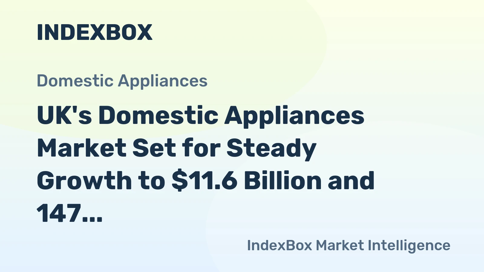 UK's Domestic Appliances Market Set for Steady Growth to $11.6 Billion and 147 Million Units by 2035