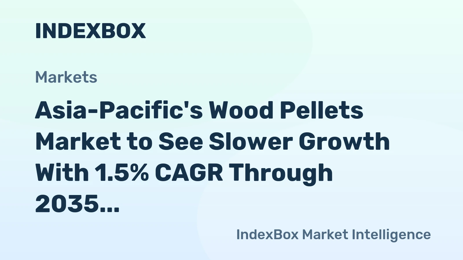 Asia-Pacific's Wood Pellets Market to See Slower Growth With 1.5% CAGR Through 2035