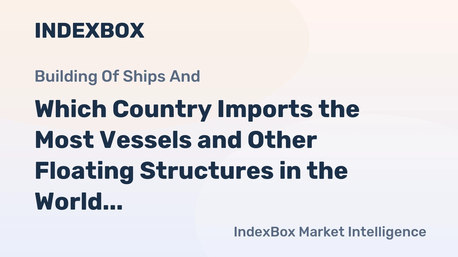 Which Country Imports the Most Vessels and Other Floating Structures in the World?