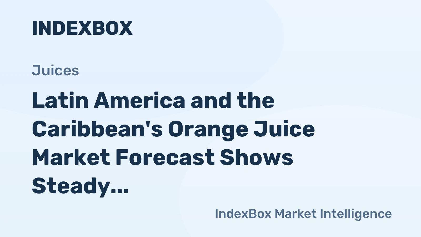 Latin America and the Caribbean's Orange Juice Market Forecast Shows Steady Growth With a 3.3% CAGR in Value