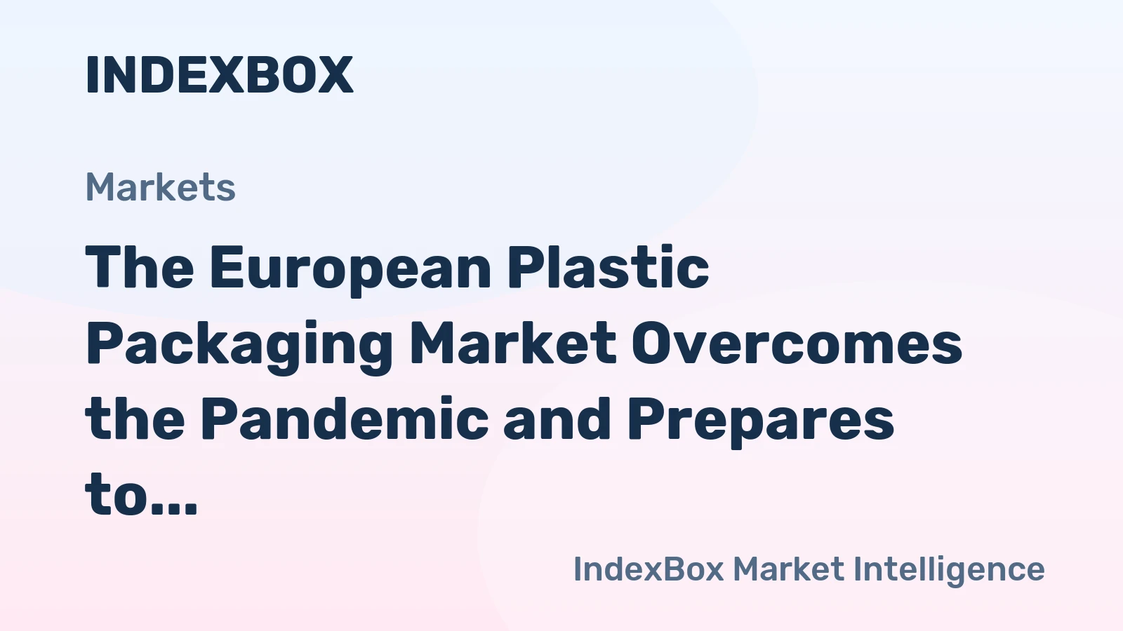 The European Plastic Packaging Market Overcomes the Pandemic and Prepares to Face the New Green Regulation