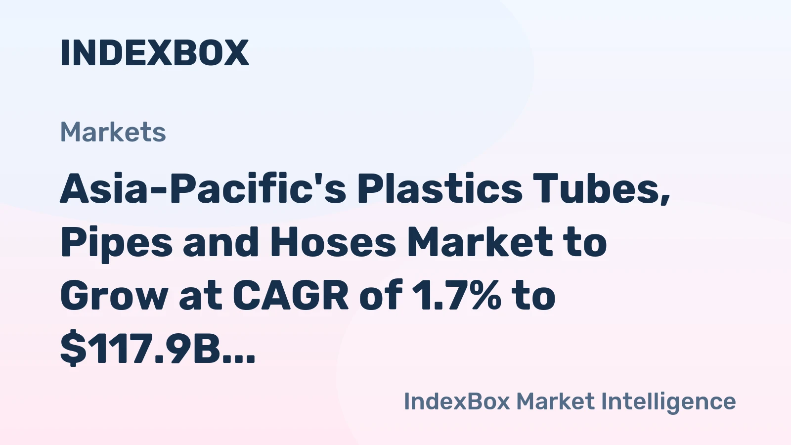 Asia-Pacific's Plastics Tubes, Pipes and Hoses Market to Grow at CAGR of 1.7% to $117.9B by 2035
