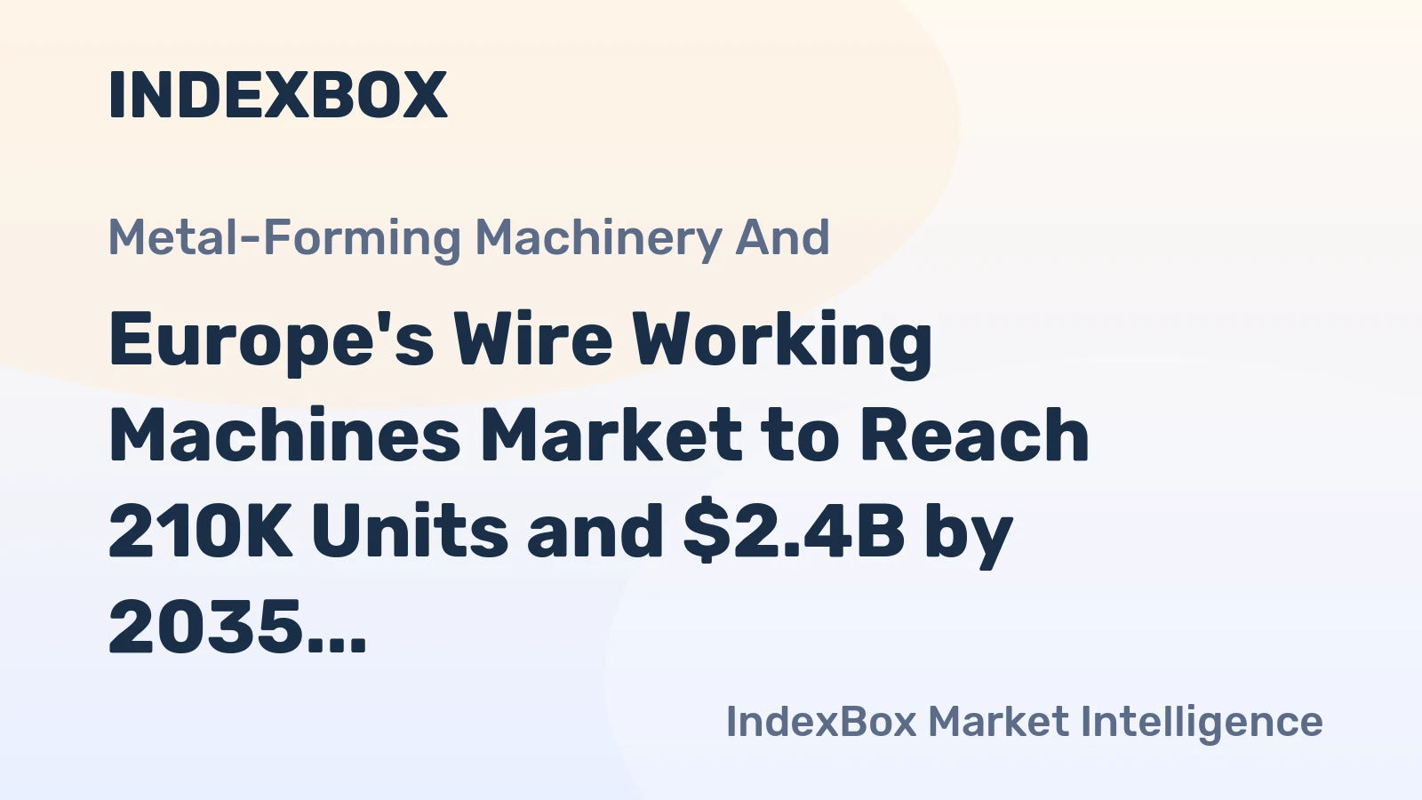 Europe's Wire Working Machines Market to Reach 210K Units and $2.4B by 2035