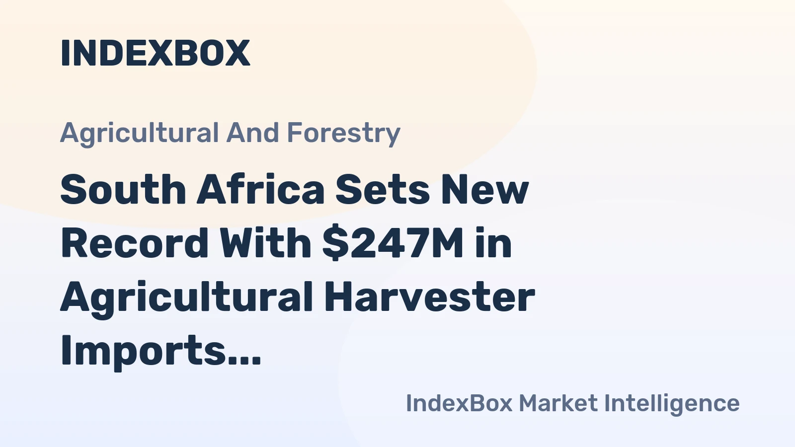 South Africa Sets New Record With $247M in Agricultural Harvester Imports for 2023