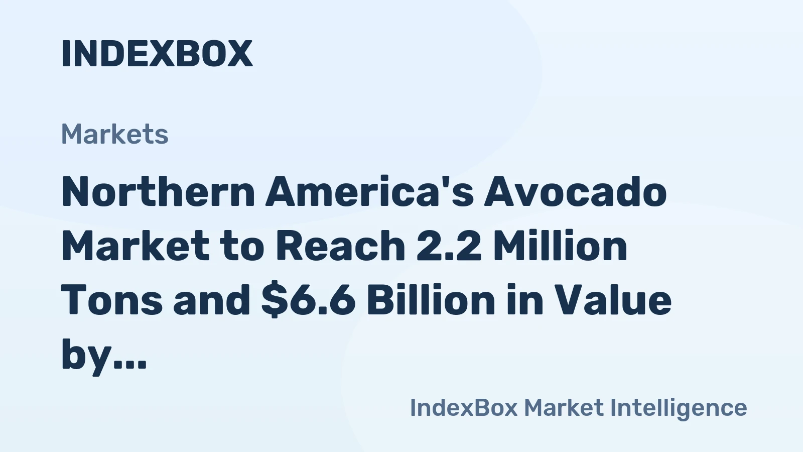 Northern America's Avocado Market to Reach 2.2 Million Tons and $6.6 Billion in Value by 2035