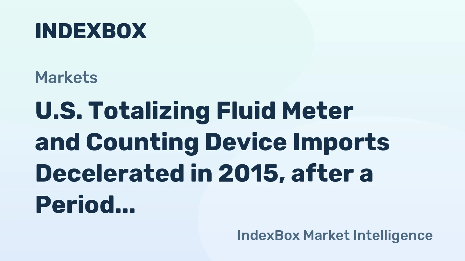 U.S. Totalizing Fluid Meter and Counting Device Imports Decelerated in 2015, after a Period of Outstanding Growth