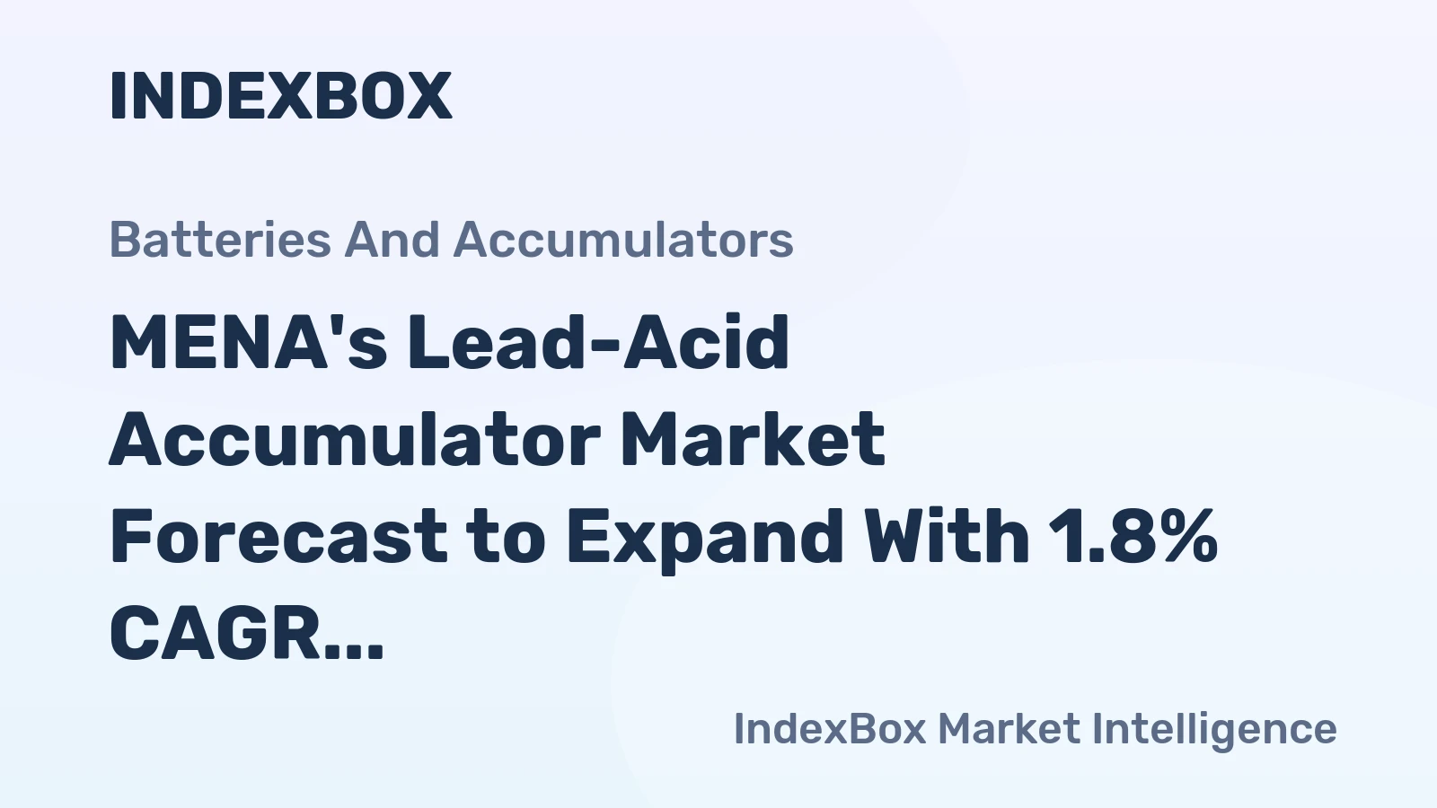 MENA's Lead-Acid Accumulator Market Forecast to Expand With 1.8% CAGR