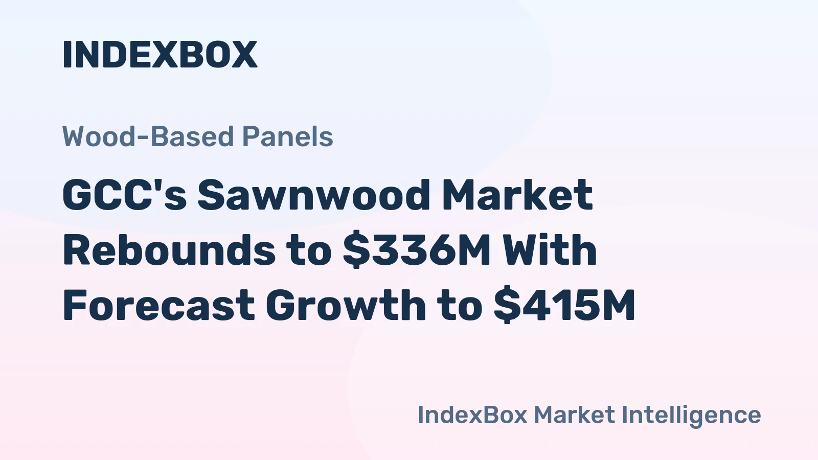 GCC's Sawnwood Market Rebounds to $336M With Forecast Growth to $415M