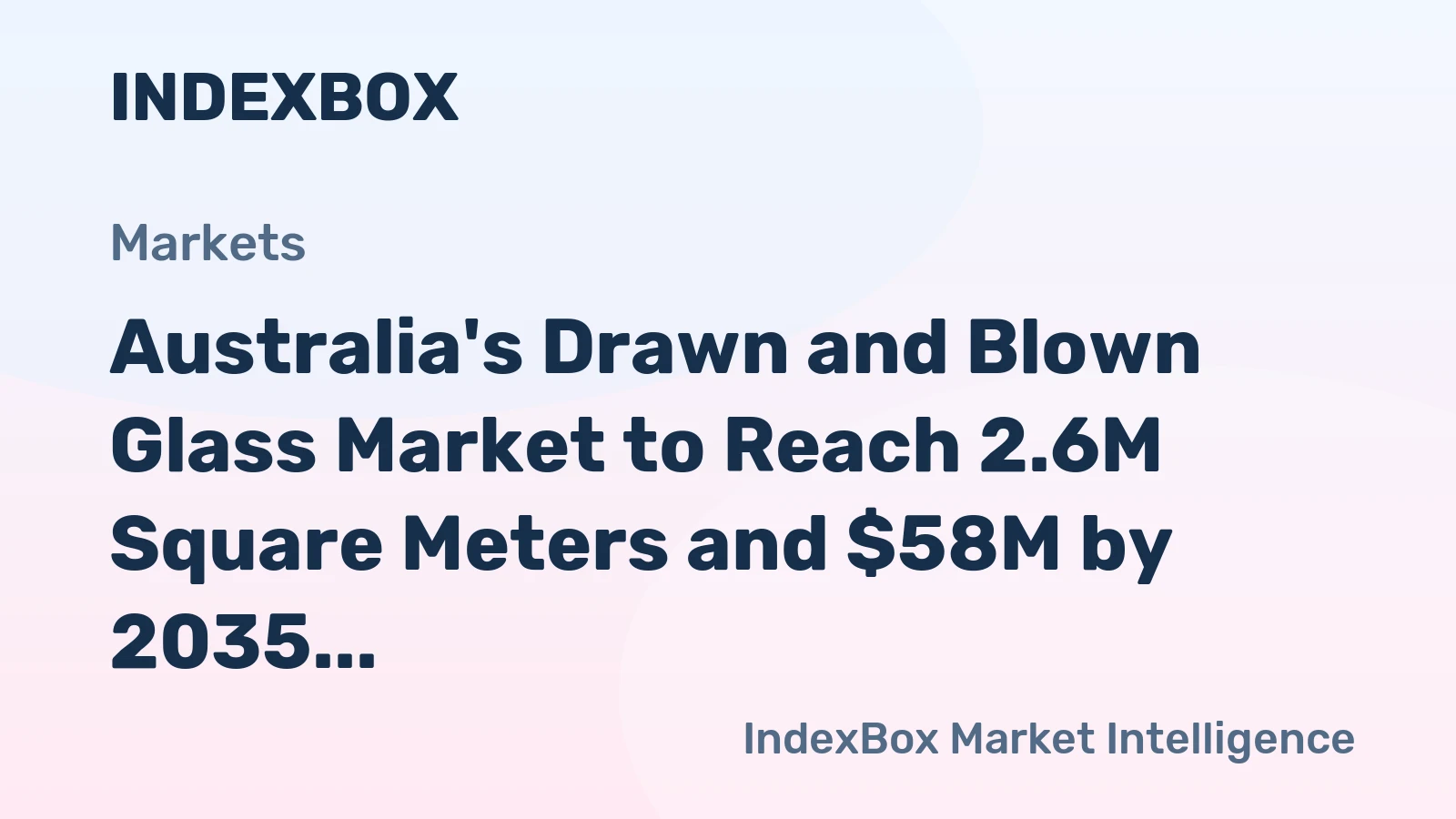 Australia's Drawn and Blown Glass Market to Reach 2.6M Square Meters and $58M by 2035