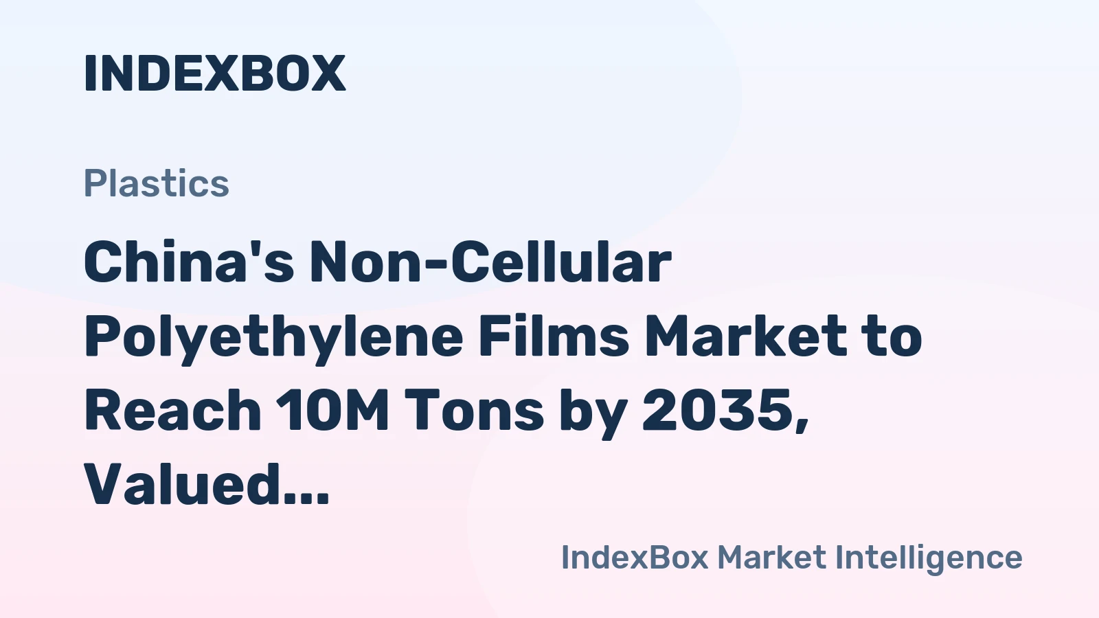 China's Non-Cellular Polyethylene Films Market to Reach 10M Tons by 2035, Valued at $35.2B