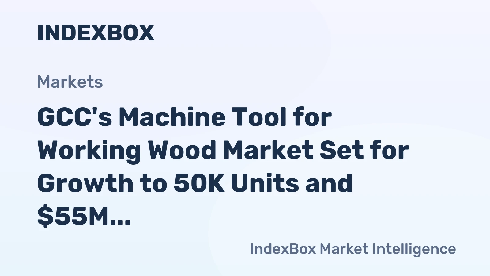 GCC's Machine Tool for Working Wood Market Set for Growth to 50K Units and $55M
