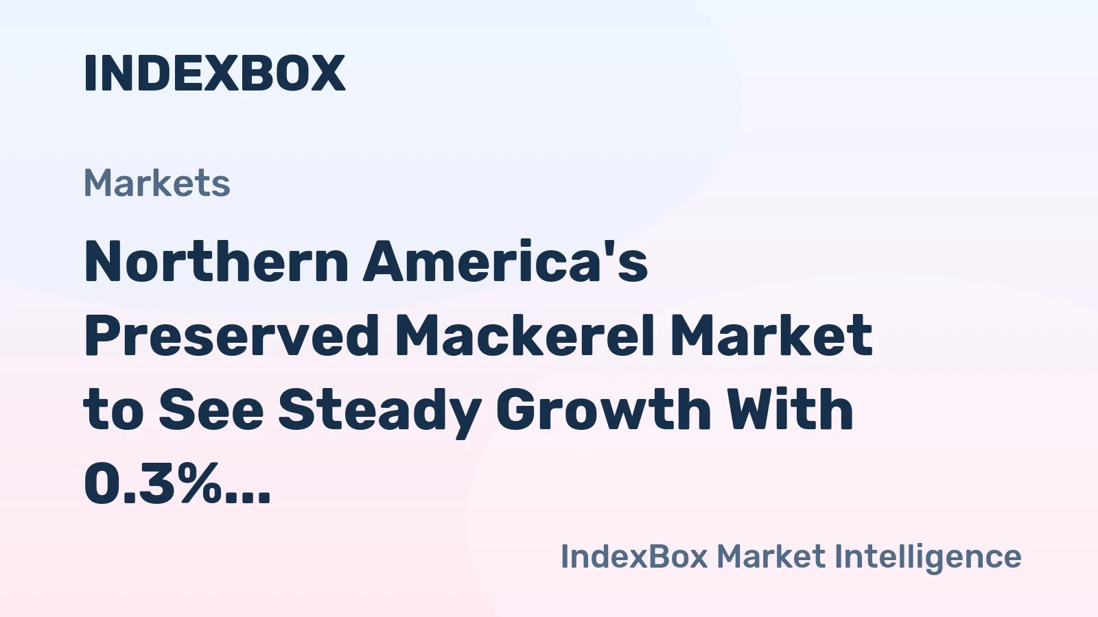 Northern America's Preserved Mackerel Market to See Steady Growth With 0.3% Volume CAGR
