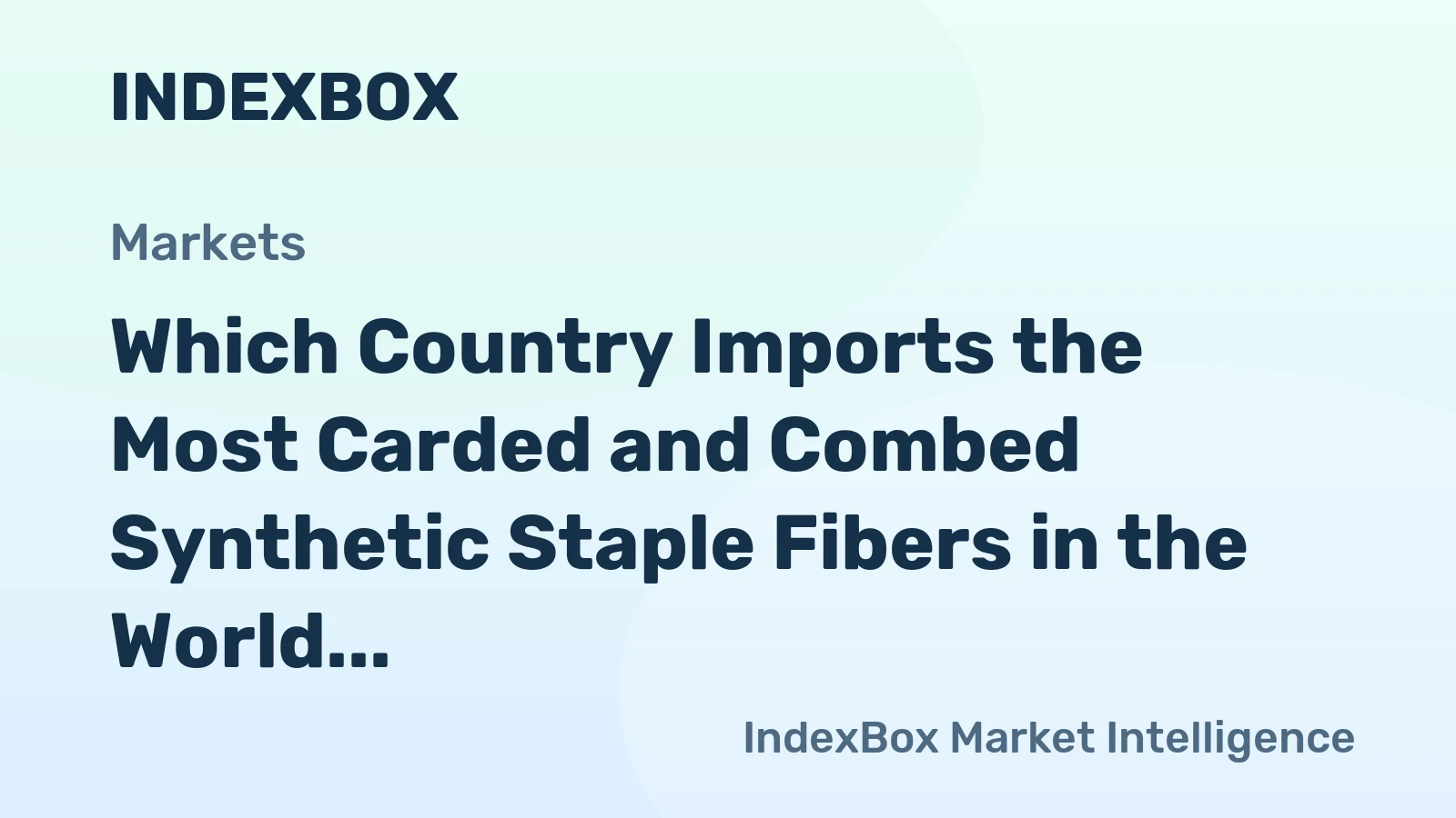 Which Country Imports the Most Carded and Combed Synthetic Staple Fibers in the World?