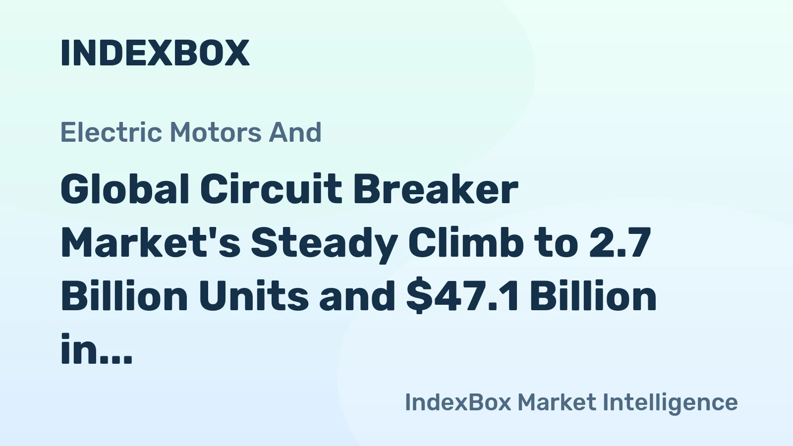 Global Circuit Breaker Market's Steady Climb to 2.7 Billion Units and $47.1 Billion in Value